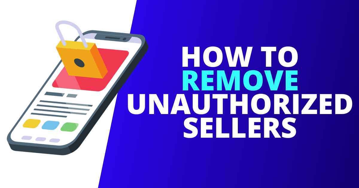 How to Remove an Unauthorized Seller on Amazon [GUIDE] | Source Approach